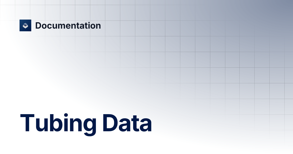 Tubing Data | Documentation